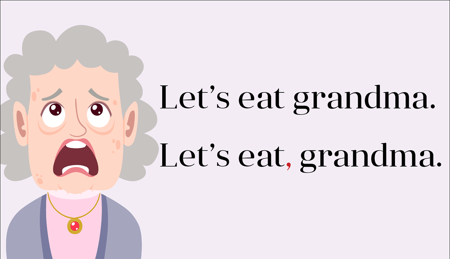 That’ll do, comma. Punctuation provides clarity and meaning